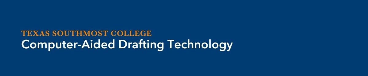 Computer-Aided Drafting Technology - Texas Southmost College
