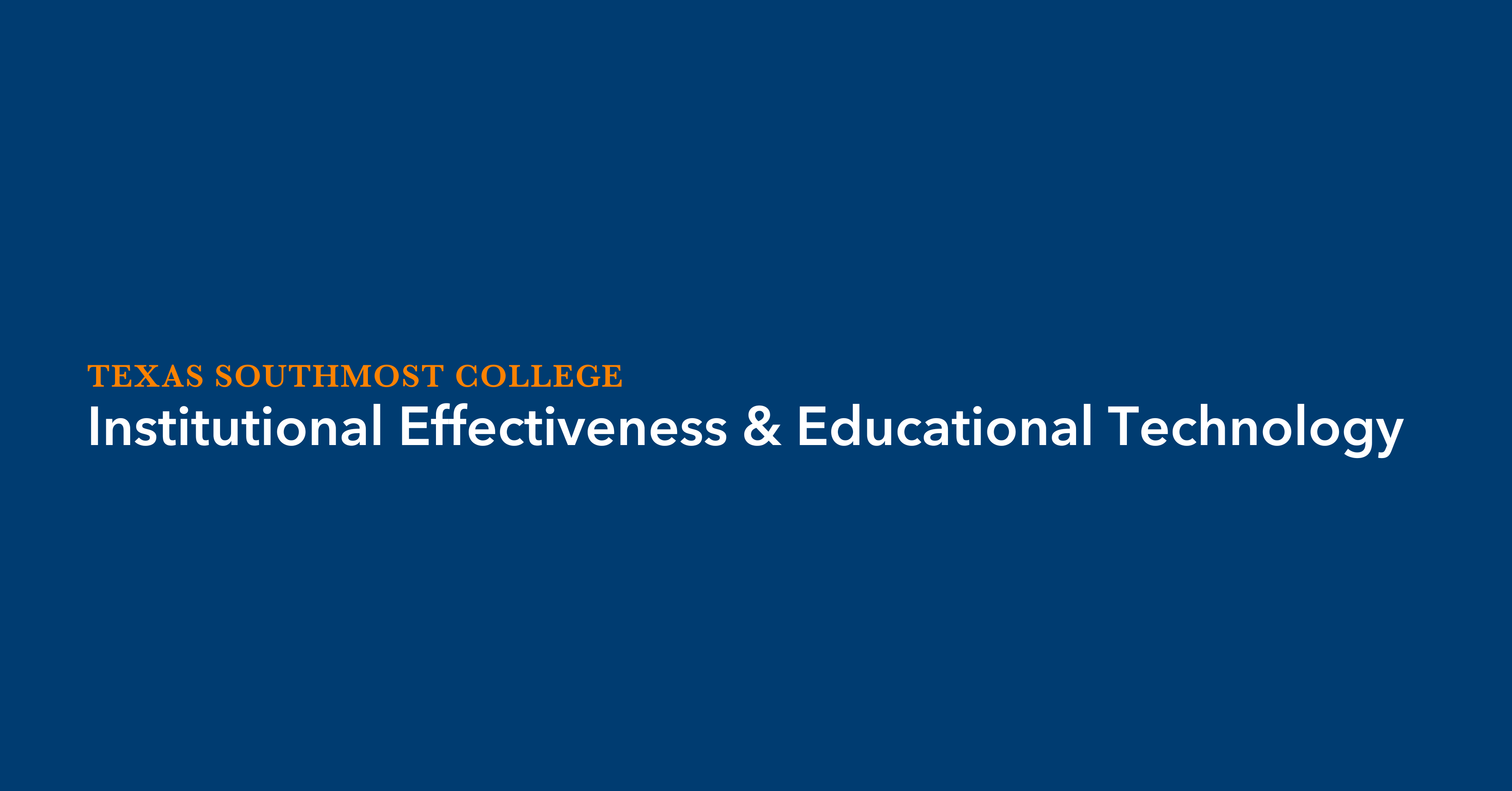 Institutional Effectiveness & Educational Technology - Texas Southmost ...