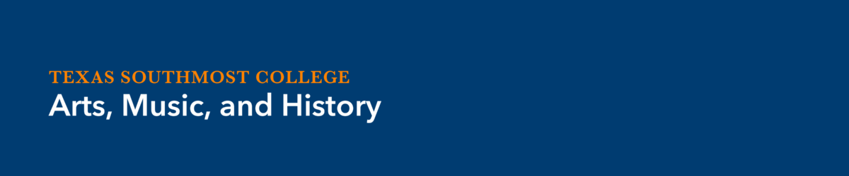 Arts, Music, and History - Texas Southmost College