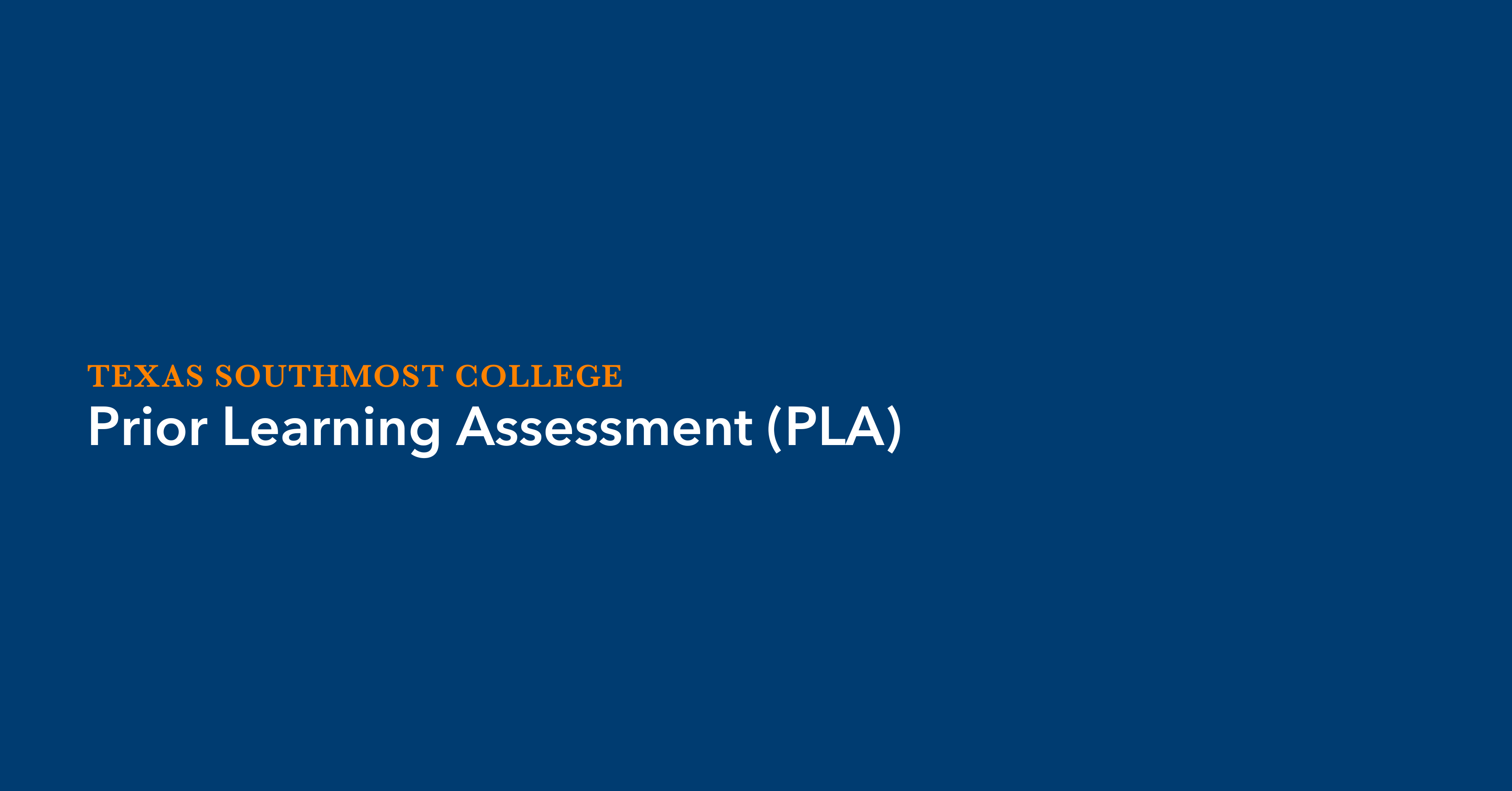 Prior Learning Assessment (PLA) - Texas Southmost College
