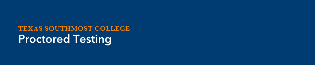 Proctored Testing - Texas Southmost College