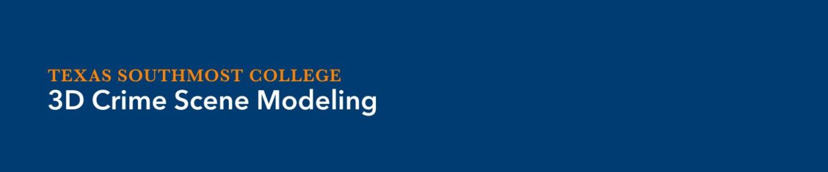 3D Crime Scene Modeling - Texas Southmost College