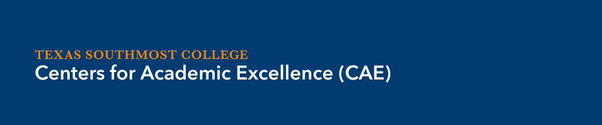 Centers for Academic Excellence (CAE) - Texas Southmost College