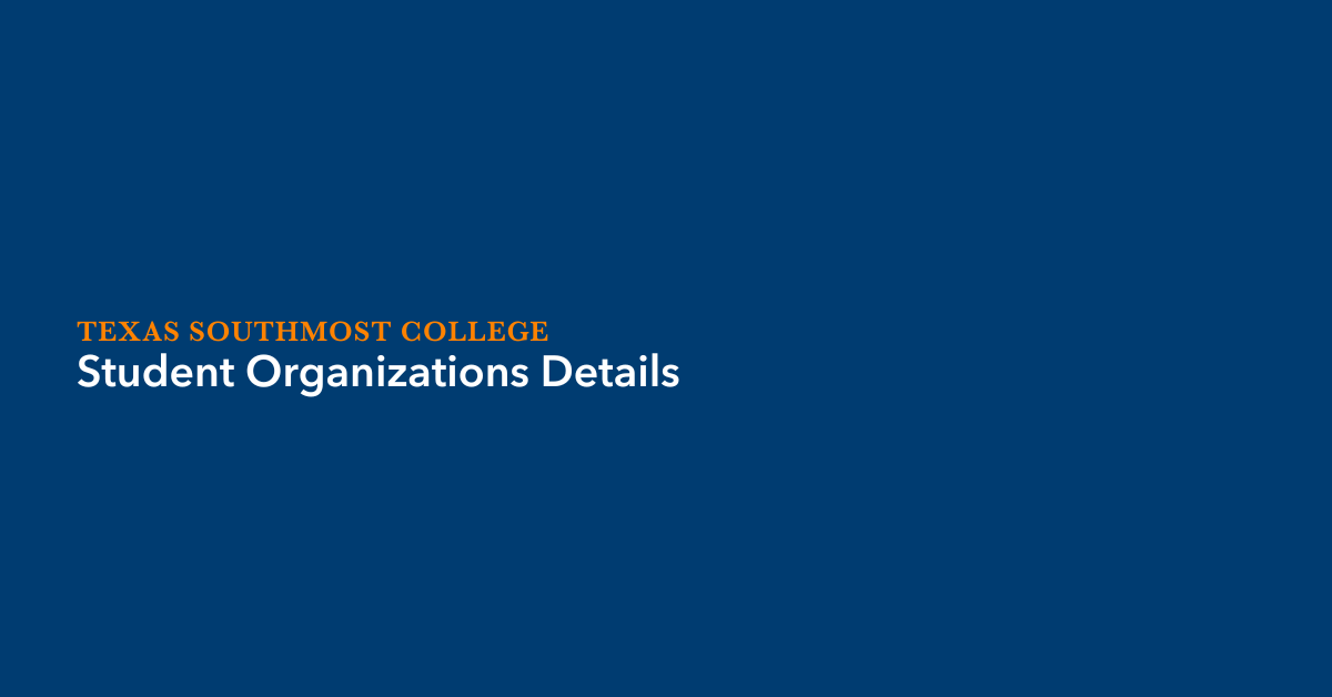 Student Organizations Details - Texas Southmost College