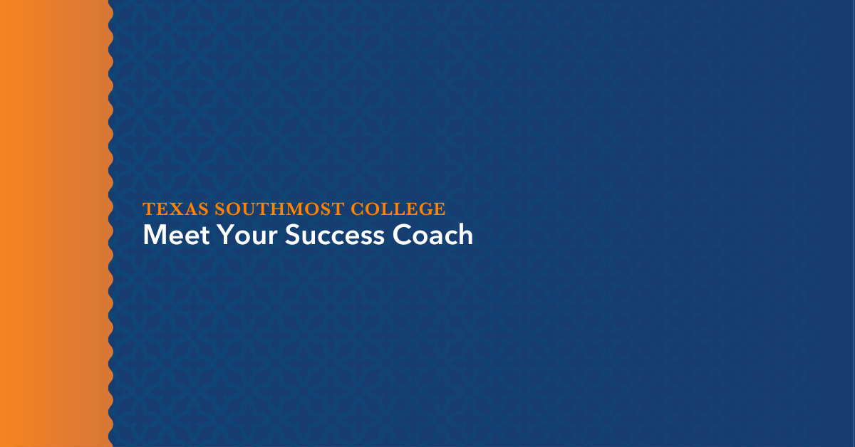 Meet Your Success Coach - Texas Southmost College