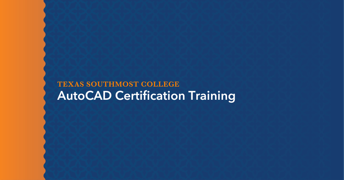 AutoCAD Certification Training Course - Texas Southmost College